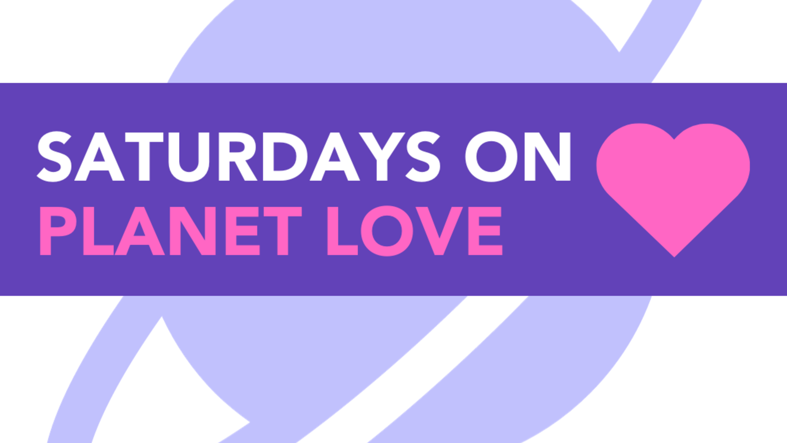 Saturdays on Planet Love (Free) | Saturday, February 3, 2024 at 10:00am ...
